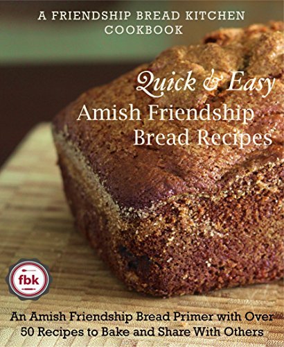Quick and Easy Amish Friendship Bread Recipes: An Amish Friendship ...