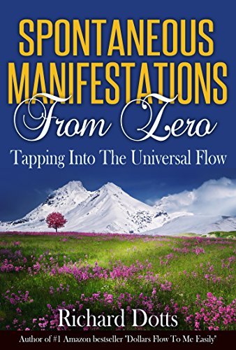 Spontaneous Manifestations From Zero: Tapping Into The Universal Flow ...