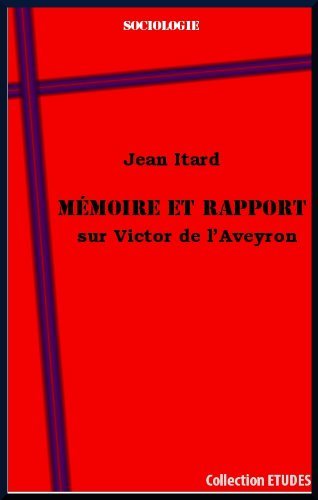 Mémoire et rapport sur Victor de l'Aveyron by Jean Marc Gaspard Itard ...