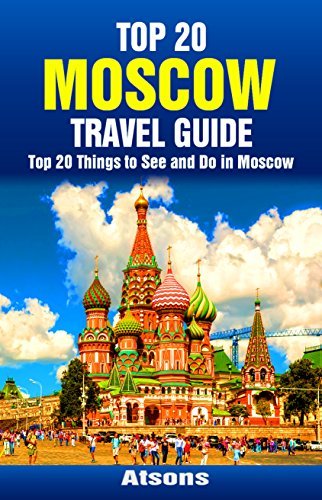 Top 20 Things to See and Do in Moscow - Top 20 Moscow Travel Guide by ...