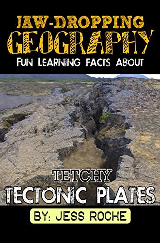 Jaw-Dropping Geography: Fun Learning Facts About Tetchy Tectonic Plates ...