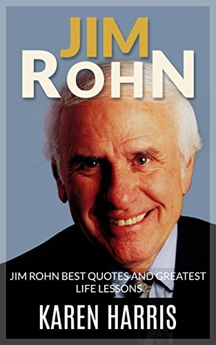 Jim Rohn: Jim Rohn Greatest Lessons and Best Quotes by Karen Harris ...