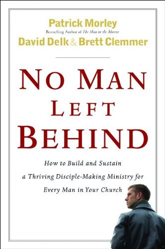No Man Left Behind: How to Build and Sustain a Thriving, Disciple ...