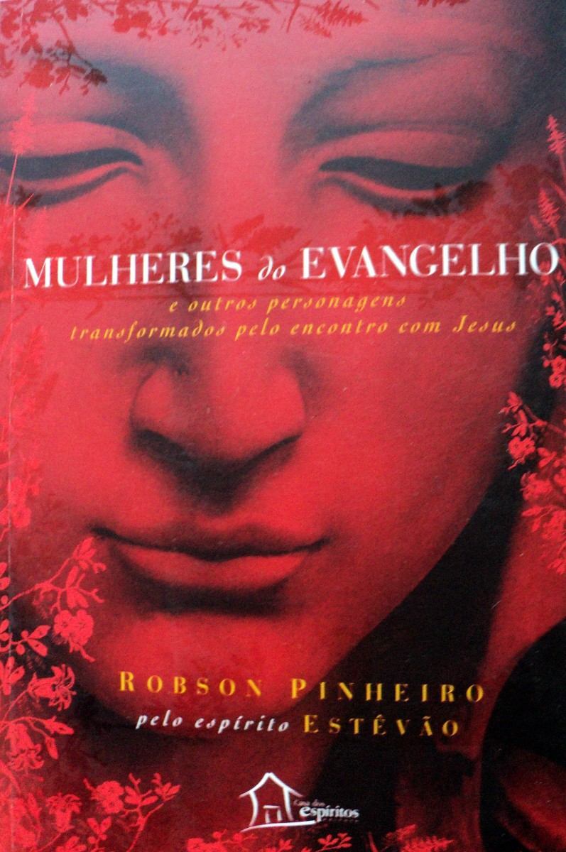 Mulheres do Evangelho by Robson Pinheiro | Goodreads