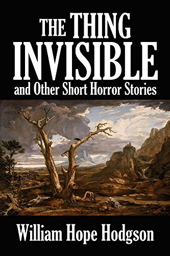 The Thing Invisible and Other Short Horror Stories by William Hope Hodgson by William Hope ...