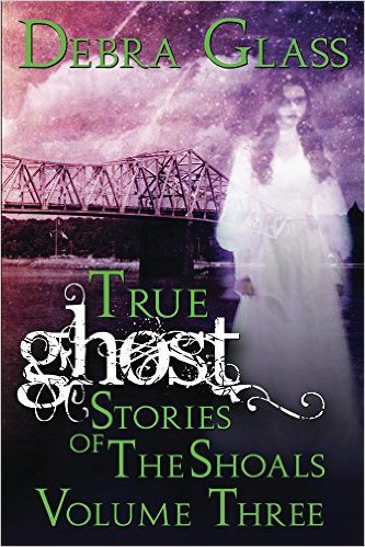 True Ghost Stories of the Shoals Vol. 3 by Debra Johnston Glass | Goodreads