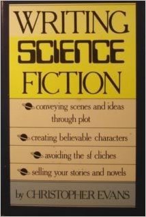 Writing Science Fiction by Christopher Evans | Goodreads