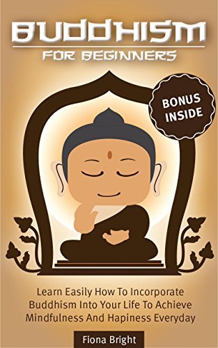 Buddhism: Buddhism For Beginners - Learn How To Easily Incorporate ...