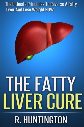 The Fatty Liver Cure: The Ultimate Principles To Reverse And Cure Fatty ...