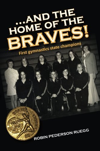 And The Home of The Braves: A Gymnastics Memoir by Robin Pederson Ruegg ...