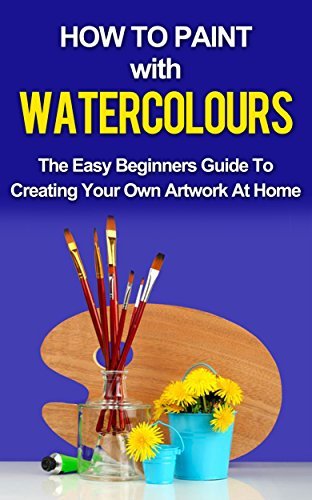 Watercolor Painting: A Practical & Easy To Follow Guide For Beginners ...