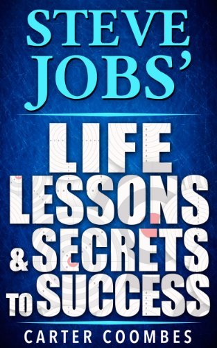 Steve Jobs: Steve Jobs' Life Lessons & Secrets to Success by Carter ...