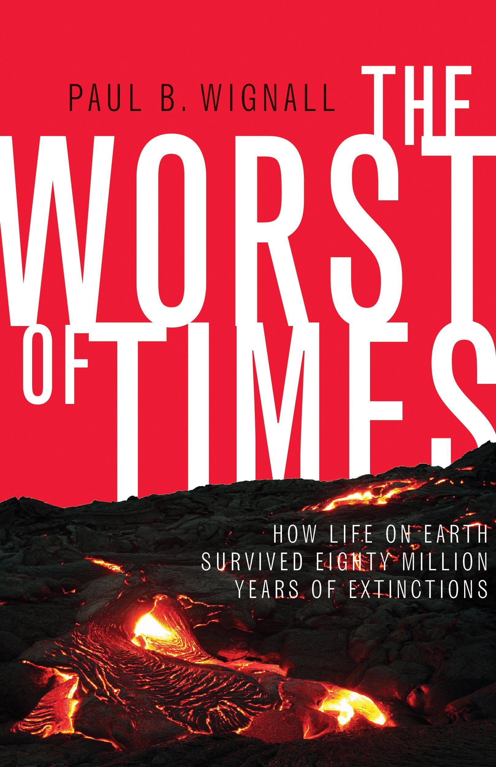 The Worst of Times: How Life on Earth Survived Eighty Million Years of ...