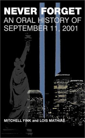 Never Forget: An Oral History of September 11 by Mitchell Fink | Goodreads