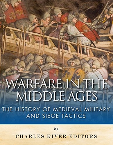 Warfare in the Middle Ages: The History of Medieval Military and Siege ...