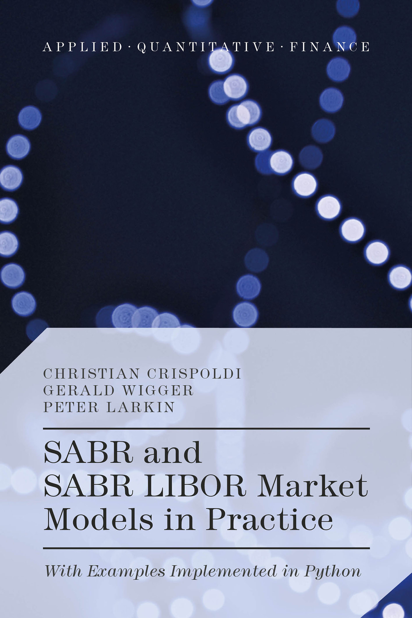 SABR and SABR LIBOR Market Models in Practice: With Examples Implemented in Python by Christian ...