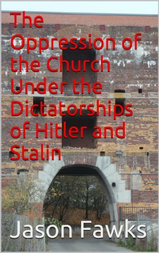 The Oppression of the Church Under the Dictatorships of Hitler and ...