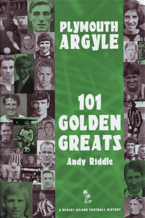 Plymouth Argyle: 101 Golden Greats by Andy Riddle | Goodreads