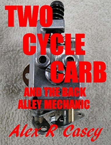 Two Cycle Carburetor and the Back Alley Mechanic by Alex R Casey ...