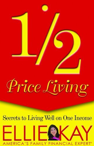 1/2 Price Living: Secrets to Living Well on One Income by Ellie Kay ...