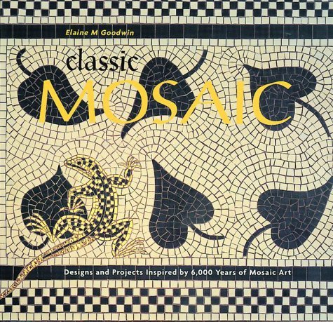 Classic Mosaic: Designs & Projects Inspired by 6,000 Years of Mosaic ...