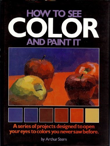 How to See Color and Paint It by Arthur Stern | Goodreads