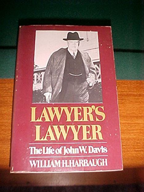 Lawyer's Lawyer: The Life of John W. Davis by William Henry Harbaugh ...