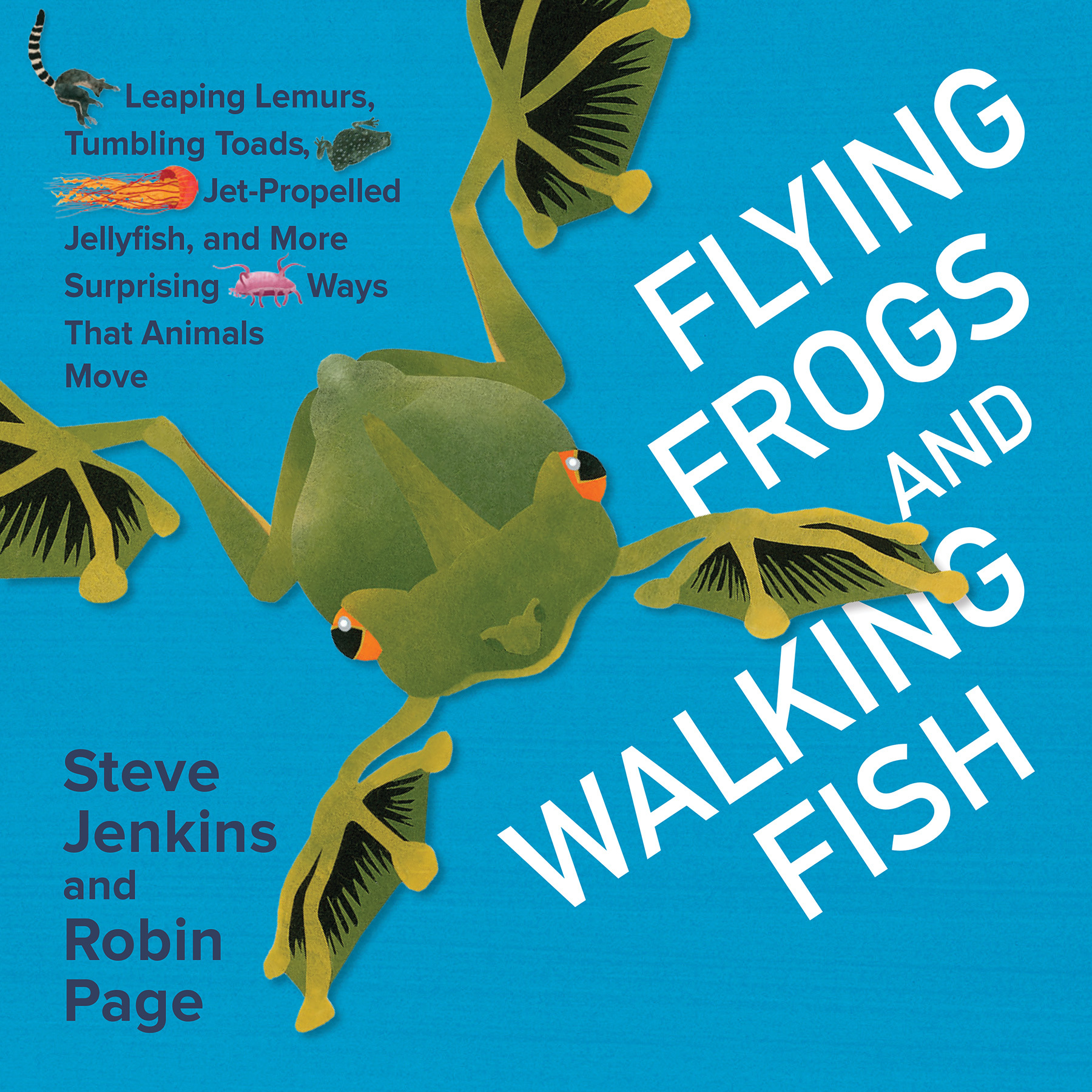 Flying Frogs and Walking Fish: Leaping Lemurs, Tumbling Toads, Jet ...