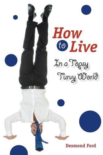 How to Live in a Topsy Turvy World by Desmond Ford | Goodreads