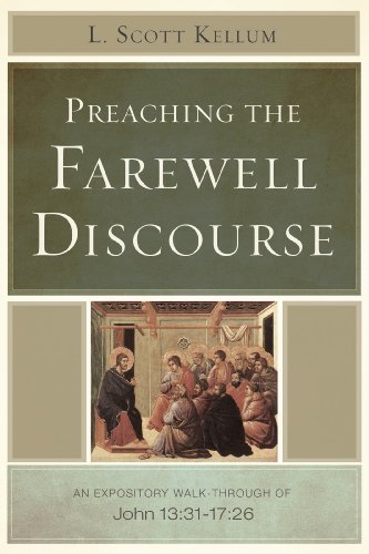 Preaching the Farewell Discourse: An Expository Walk-Through of John 13 ...