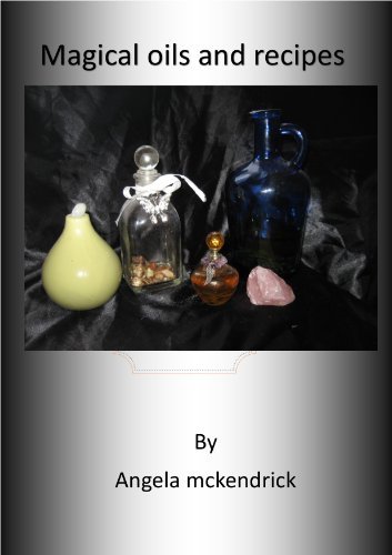 Magic Oils and Recipes: The use of magic oils in rituals. by Angela ...