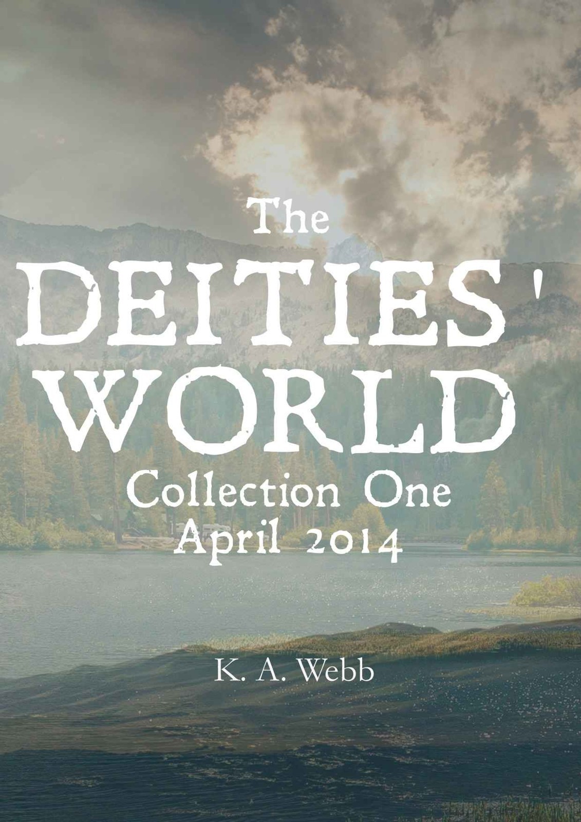 The Deities' World: Collection One (April 2014) by K.A. Webb | Goodreads