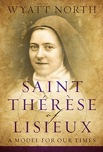 Saint Therese of Lisieux: A Model for Our Times by Wyatt North | Goodreads