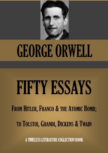 FIFTY ESSAYS. From Hitler, Franco & the Atomic Bomb; to Tolstoi, Ghandi ...