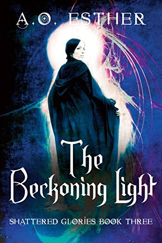The Beckoning Light (Shattered Glories, #3) by A.O. Esther | Goodreads