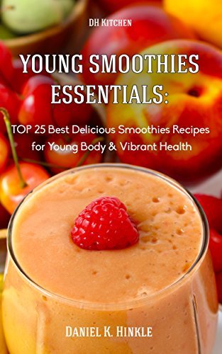Young Smoothies Essentials: TOP 25 Best Delicious Smoothies Recipes for ...