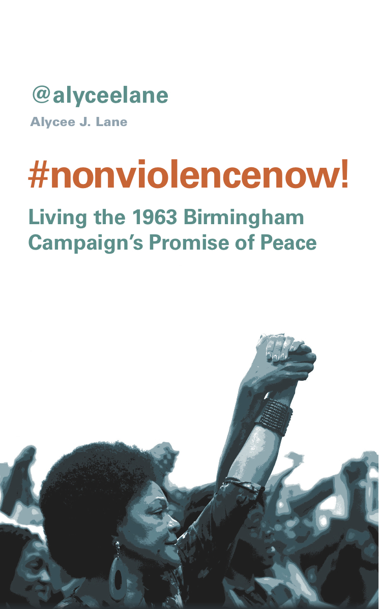 Nonviolence Now!: Living the 1963 Birmingham Campaign's Promise of ...