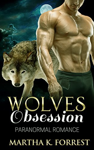 Wolves Obsession (Paranormal Menage Shifter Alpha Romance) by Martha K. Forrest | Goodreads