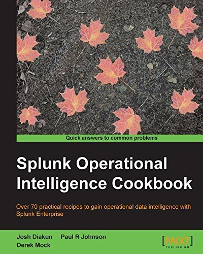 Splunk Operational Intelligence Cookbook by Josh Diakun | Goodreads