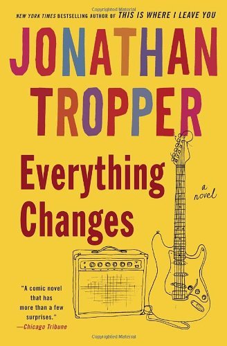 Everything Changes by Jonathan Tropper | Goodreads