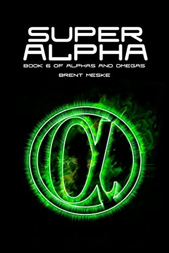 Super Alpha (Alphas and Omegas Book 6) by Brent Meske | Goodreads