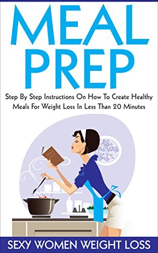 Meal Prep: Step By Step Instructions On How To Create Healthy Meals For ...