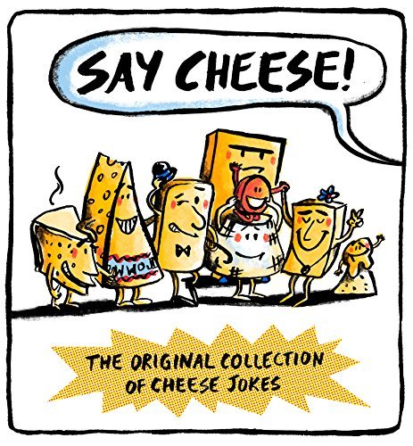 Say Cheese: The Original Collection of Cheese Jokes by Wesley Dale ...