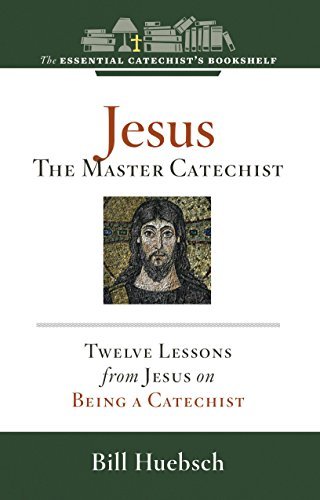 Jesus, the Master Catechist: Twelve Lessons from Jesus on Being a ...