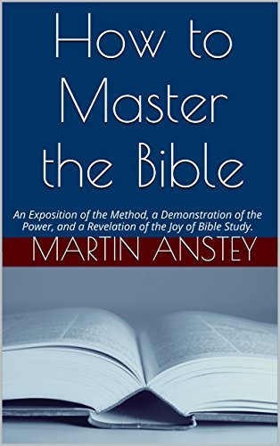 How to Master the Bible: An Exposition of the Method, a Demonstration ...