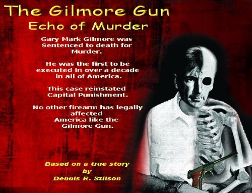 The Gary Gilmore Gun - Echo of Murder by Dennis R. Stilson | Goodreads