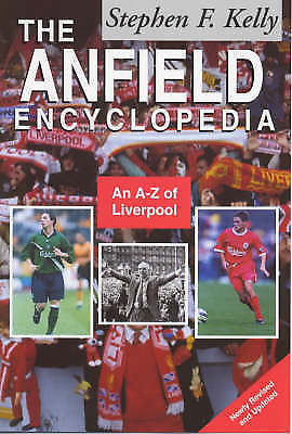 The Anfield Encycolpedia: An A-Z of Liverpool Fc by Stephen F. Kelly ...