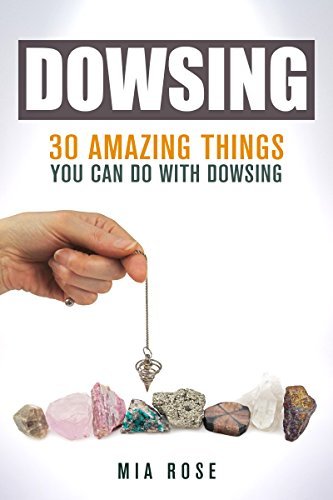 Dowsing: 30 Amazing Things You Can Do With Dowsing by Mia Rose | Goodreads