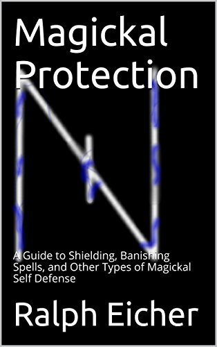 Magickal Protection: A Guide to Shielding, Banishing Spells, and Other ...
