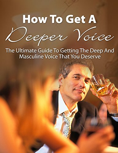 How To Get A Deeper Voice – The Ultimate Guide To Getting The Deep And ...